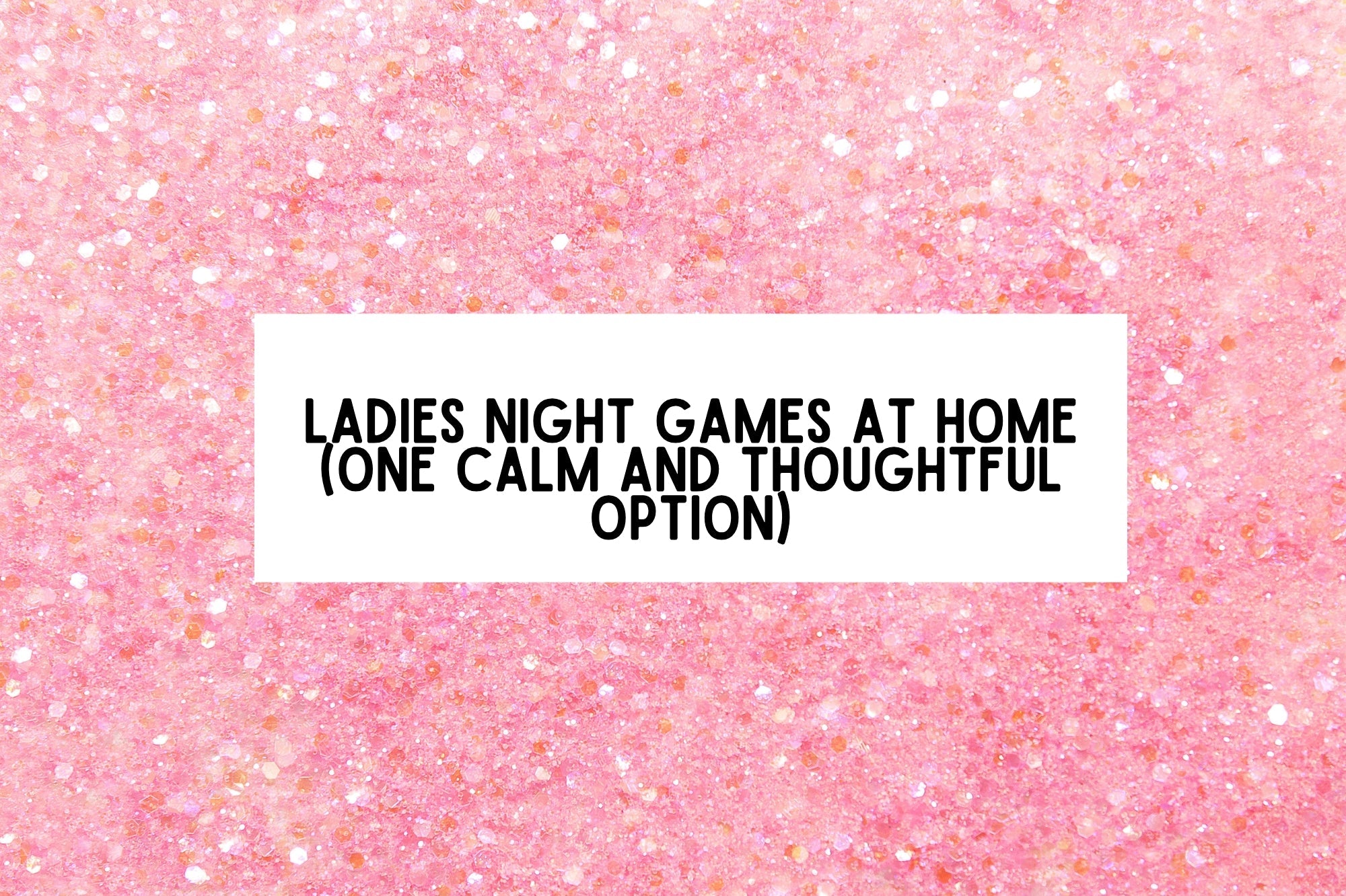 Ladies Night Games At Home - One Calm And Thoughtful Option – Party ...